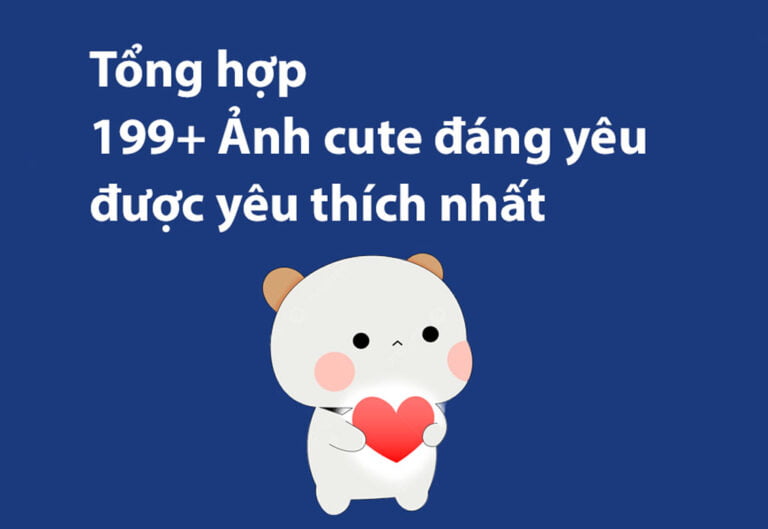 Tổng hợp 199+ Ảnh cute đáng yêu được yêu thích nhất